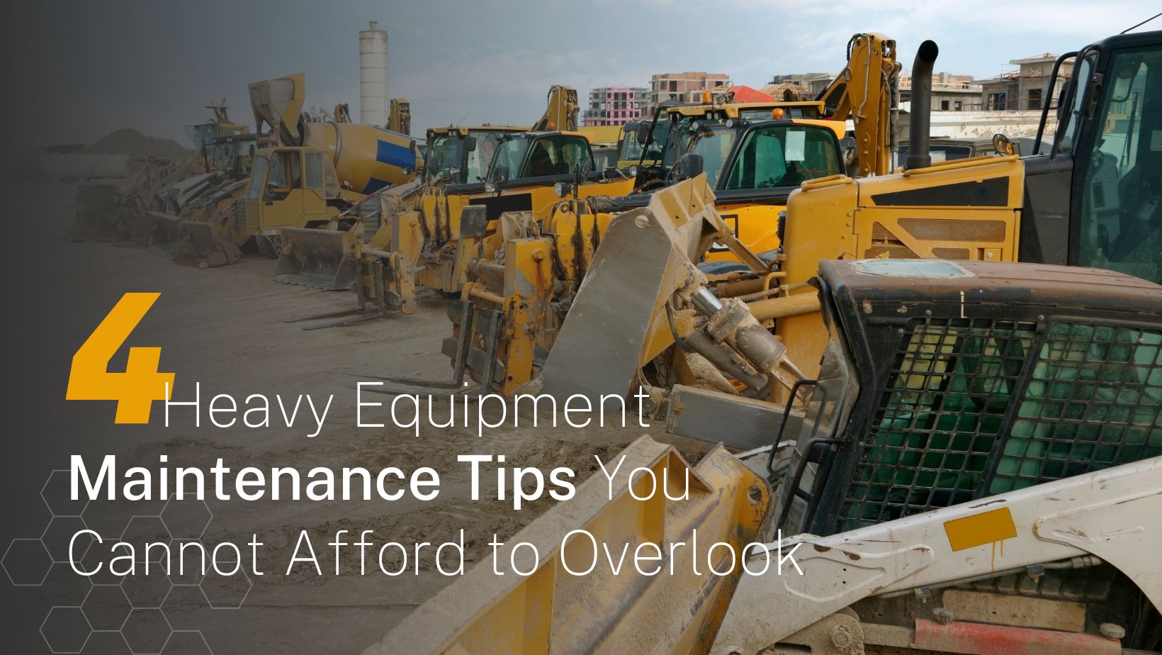 Four Heavy Equipment Maintenance Tips You Cannot Afford to Overlook ...